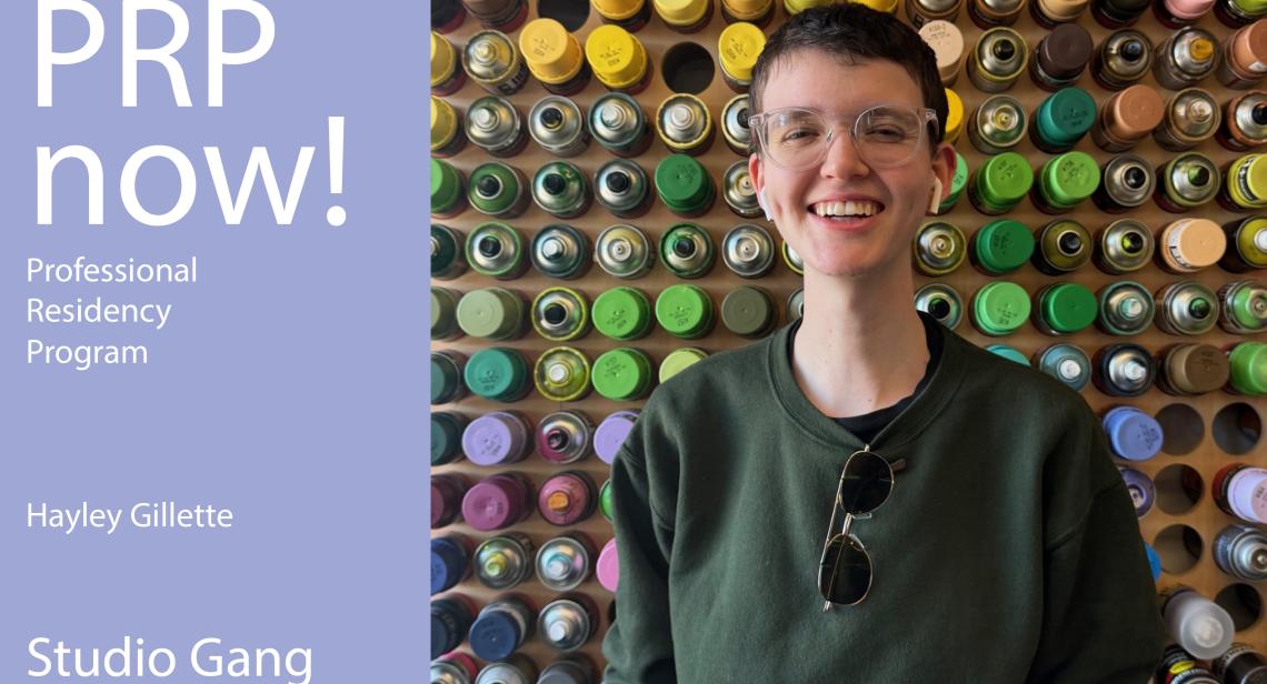 PRP Now! Hayley Gillette // Studio Gang | School of Architecture